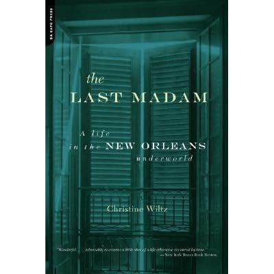 The Last Madam: A Life in the New Orleans Underworld by Christine Wiltz ...
