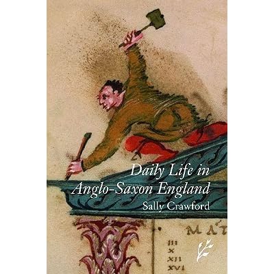 Daily Life in Anglo-Saxon England by Sally Crawford — Reviews ...