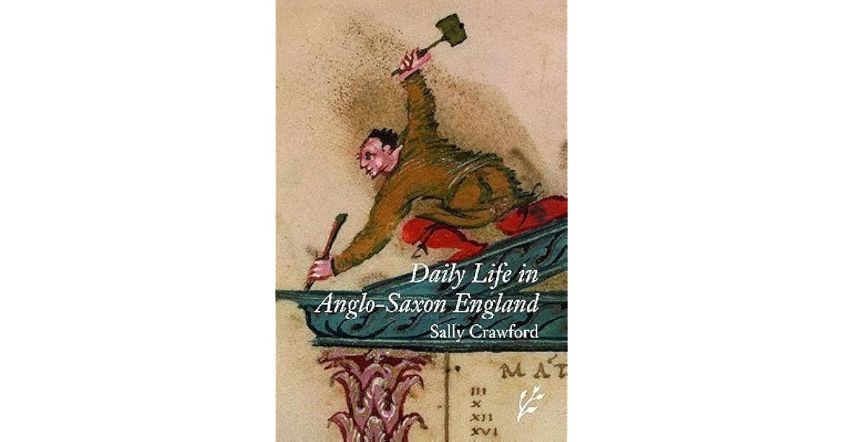 Daily Life in Anglo-Saxon England by Sally Crawford