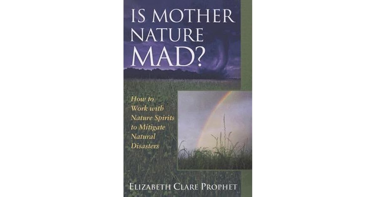 Is Mother Nature Mad?: How to Work with Nature Spirits to Mitigate ...