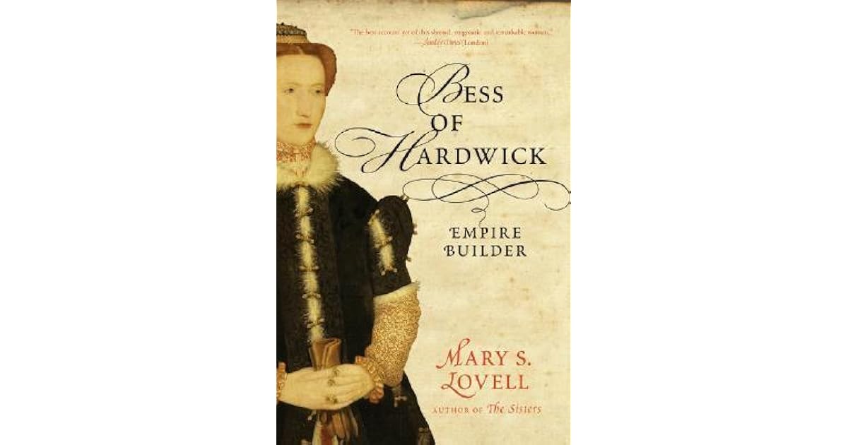 Bess of Hardwick: Empire Builder by Mary S. Lovell