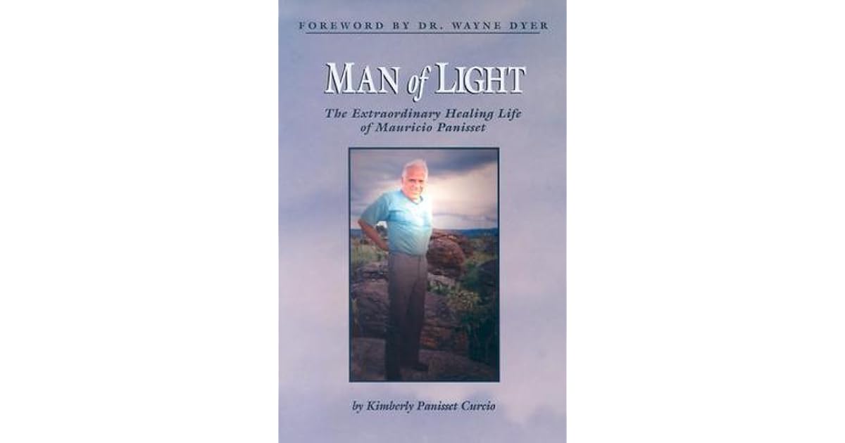 Man of Light: The Extraordinary Healing Life of Mauricio Panisset by ...