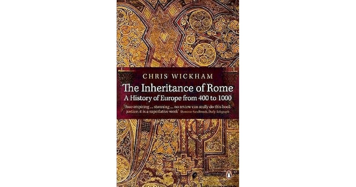 The Inheritance of Rome: A History of Europe from 400 to 1000 by Chris ...