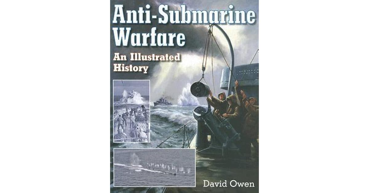 Anti-Submarine Warfare: An Illustrated History by David L. Owen