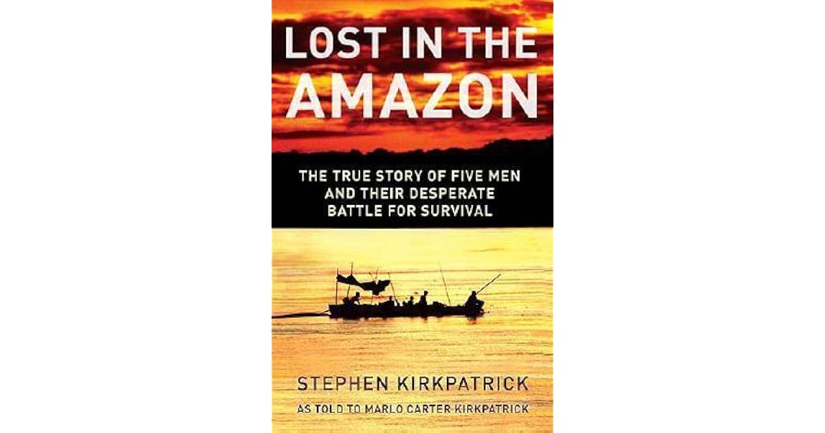 Lost in the Amazon: The True Story of Five Men and Their Desperate ...