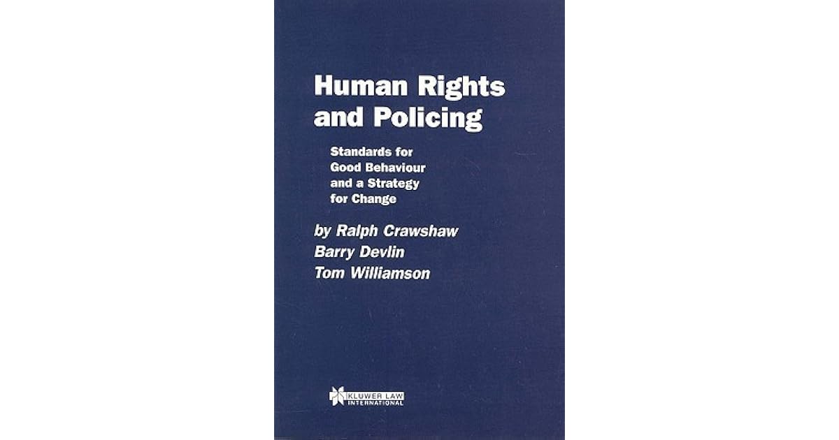 Human Rights and Policing: Standards for Good Behaviour and a Strategy ...