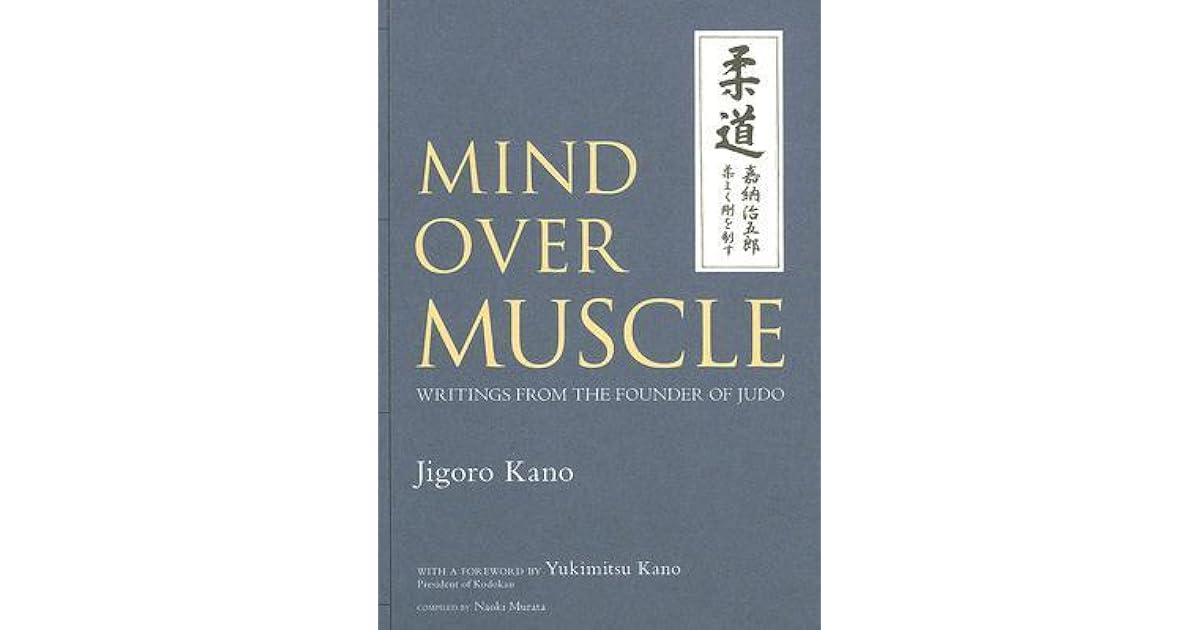 Mind Over Muscle: Writings from the Founder of Judo by Jigoro Kano