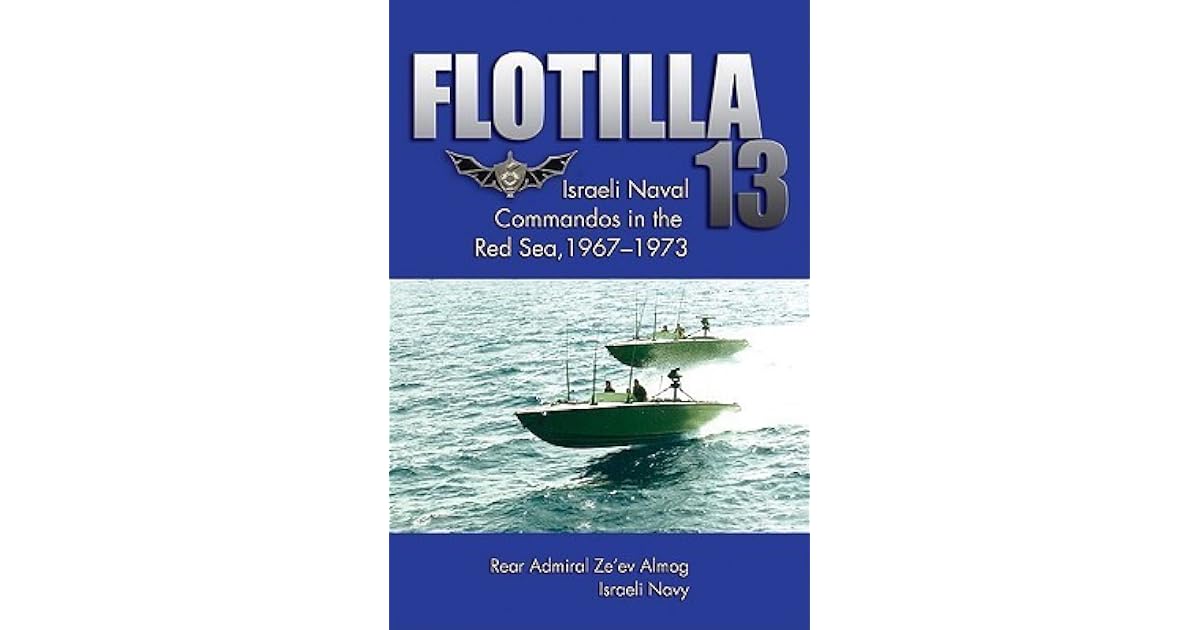 Flotilla 13: Israeli Naval Commandos In The Red Sea, 1967 1973 by Ze'ev ...