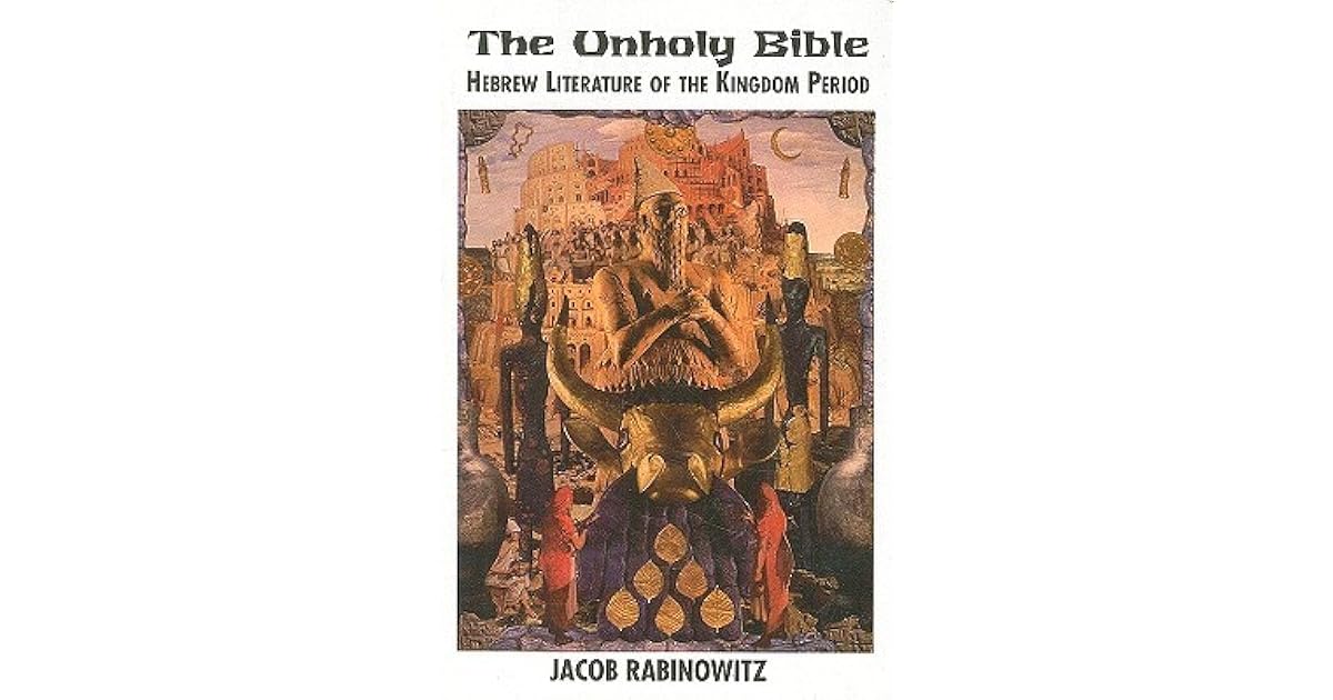 The Unholy Bible: Hebrew Literature of the Time of David to the ...