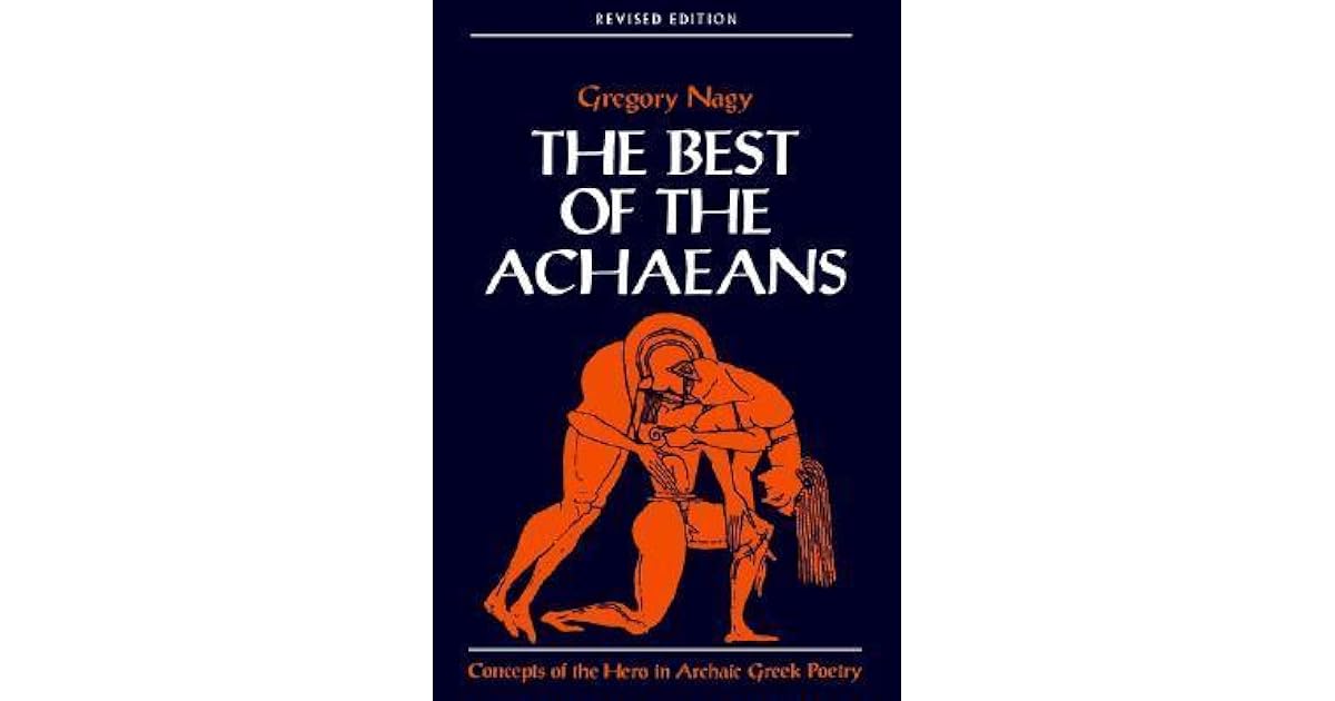 The Best of the Achaeans: Concepts of the Hero in Archaic Greek Poetry ...