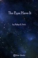 The Eyes Have It by Philip K. Dick