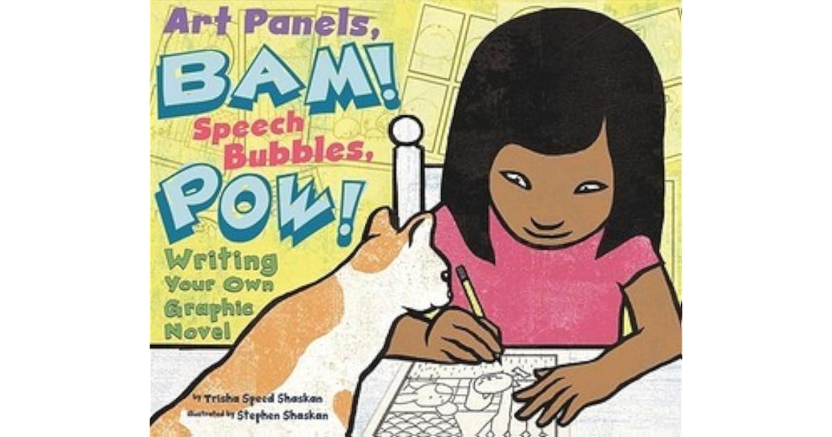 Art Panels, Bam! Speech Bubbles, Pow!: Writing Your Own Graphic Novel ...