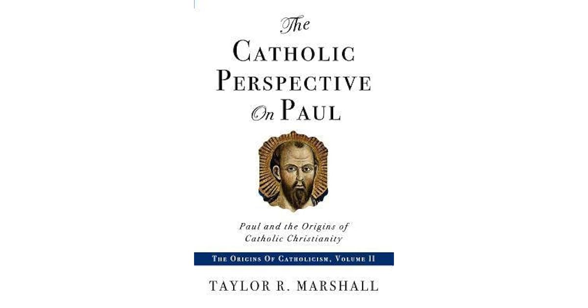 The Catholic Perspective on Paul: Paul and the Origins of Catholic ...