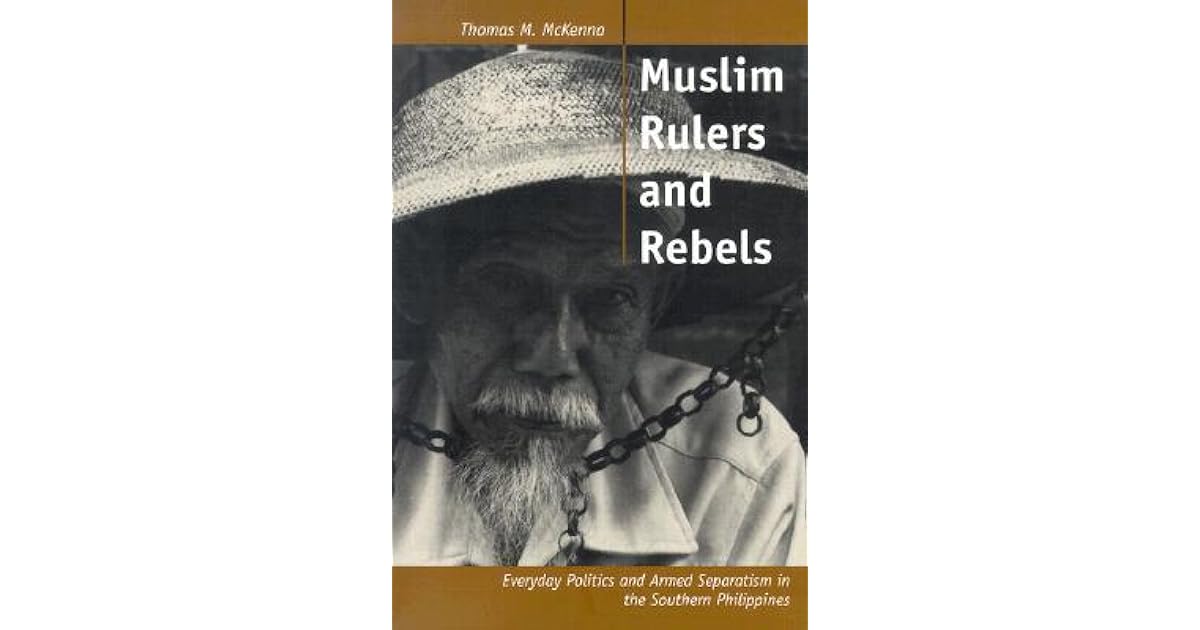 Muslim Rulers and Rebels: Everyday Politics and Armed Separatism in the ...