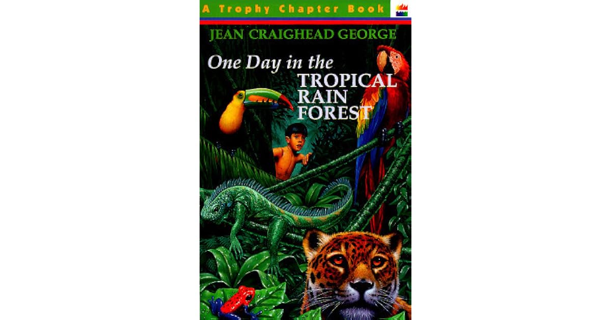 One Day in the Tropical Rain Forest by Jean Craighead George