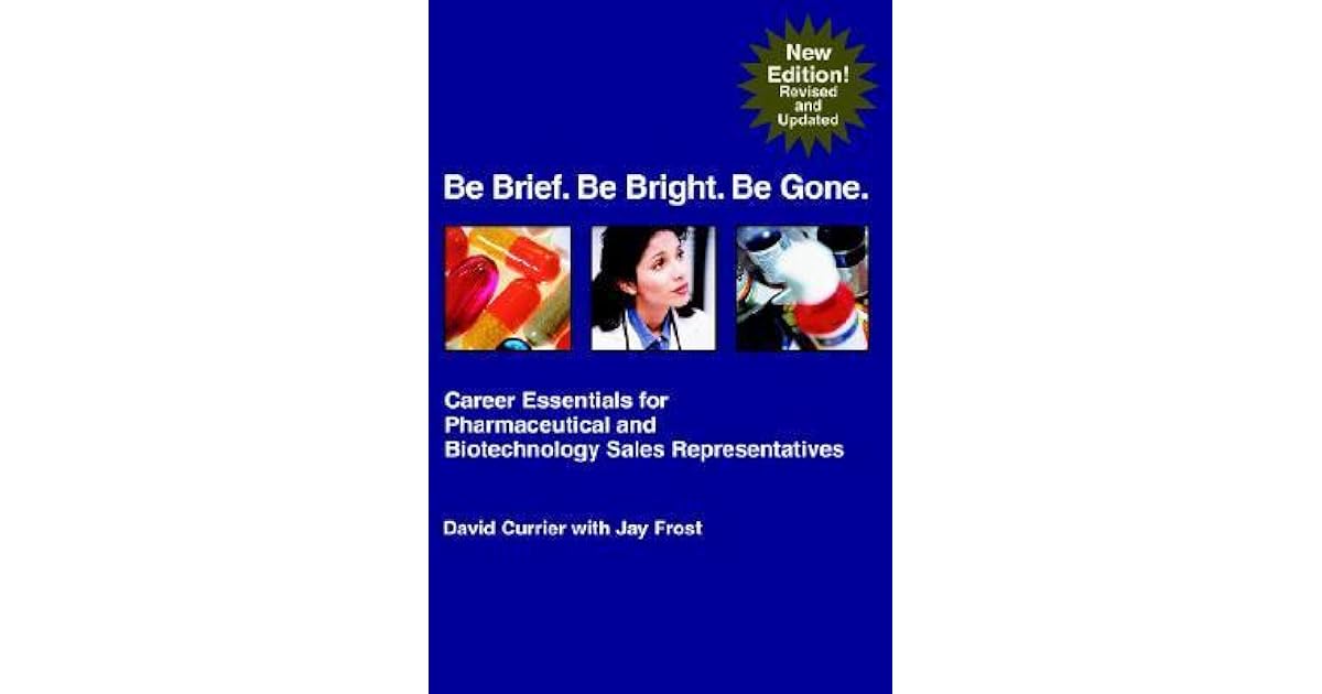 Be Brief. Be Bright. Be Gone.: Career Essentials for Pharmaceutical and ...