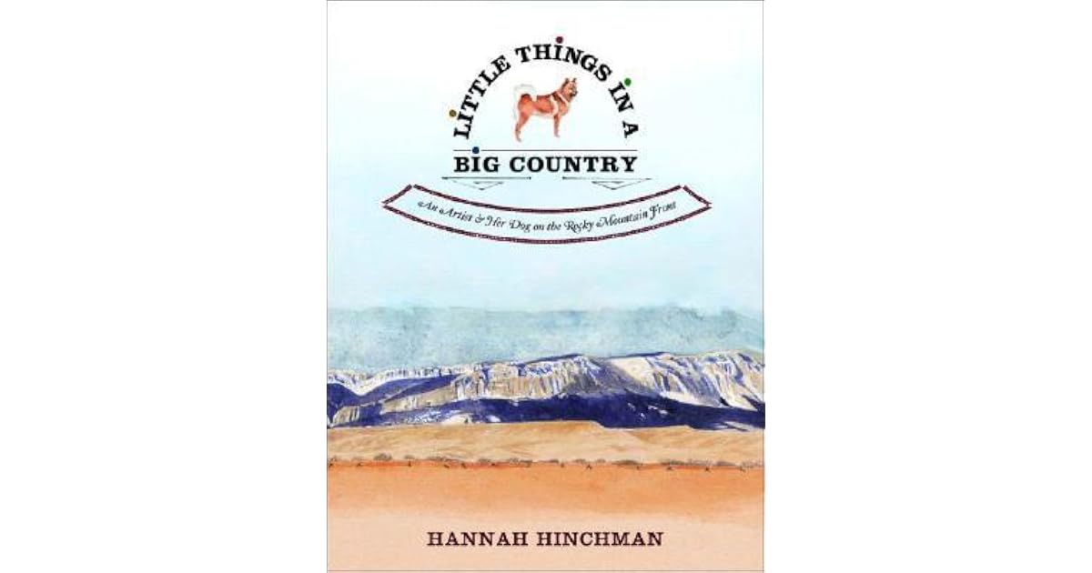 Little Things in a Big Country: An Artist and Her Dog on the Rocky ...