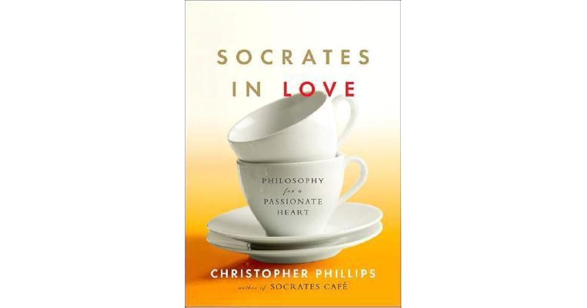 Socrates in Love: Philosophy for a Passionate Heart by Christopher Phillips