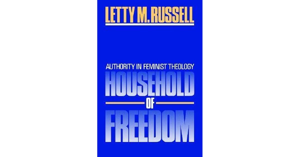 Household of Freedom: Authority in Feminist Theology by Letty M. Russell