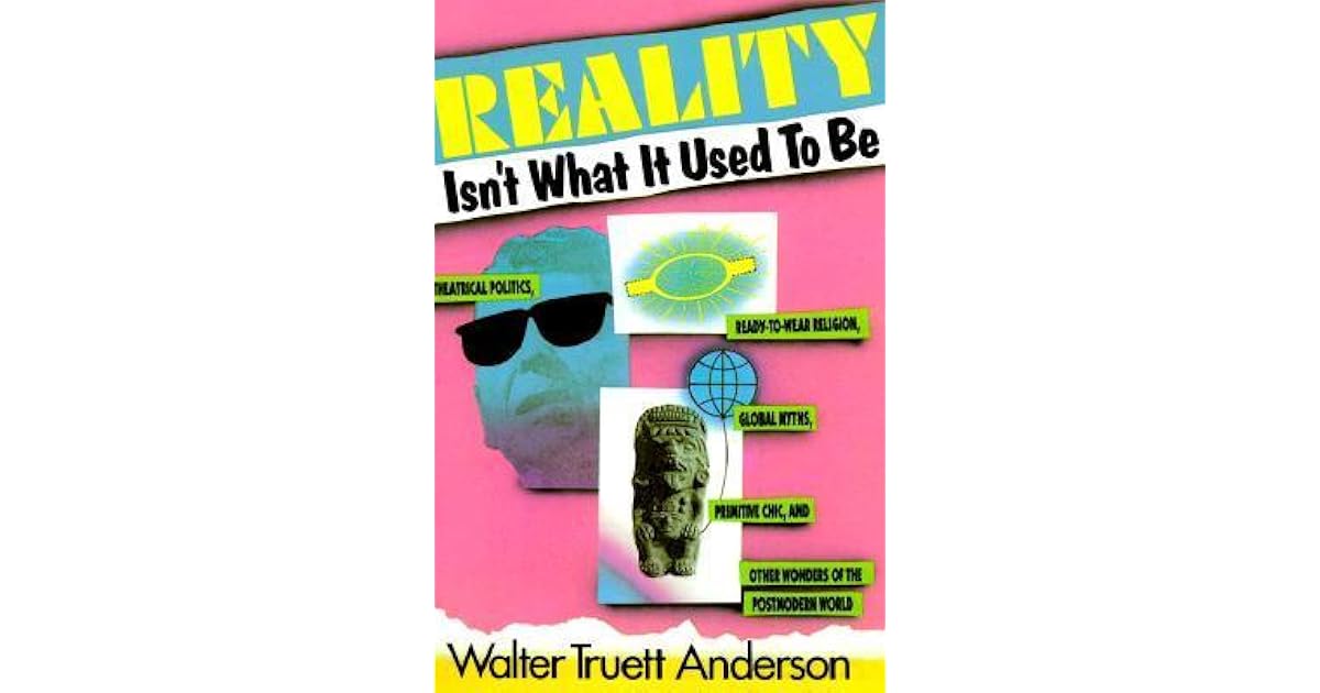 Reality Isn't What It Used to Be by Walter Truett Anderson