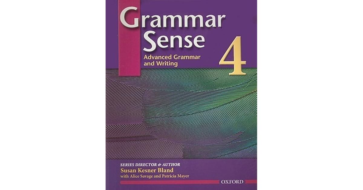 Grammar Sense 4: Advanced Grammar and Writing by Susan Kesner Bland