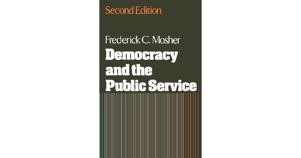 Democracy and the Public Service by Frederick C. Mosher