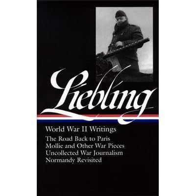 A.J. Liebling: World War II Writings by A.J. Liebling — Reviews ...
