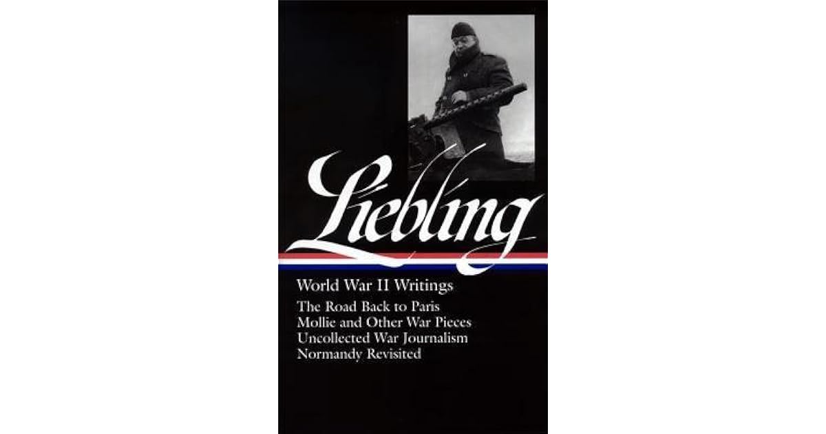 A.J. Liebling: World War II Writings by A.J. Liebling