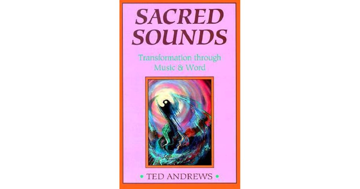 Sacred Sounds: Transformation Through Music and Word by Ted Andrews