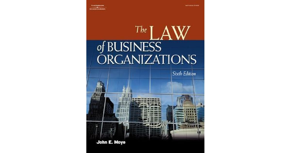 The Law of Business Organizations by John E. Moye