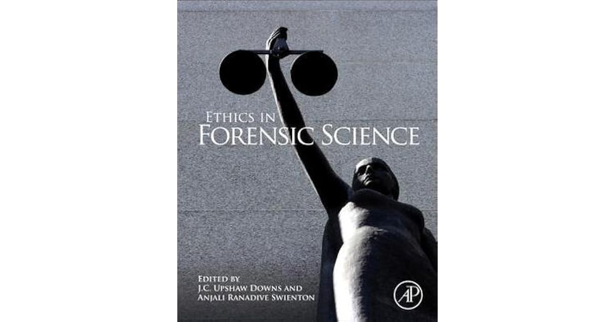 Ethics in Forensic Science by J.C. Upshaw Downs