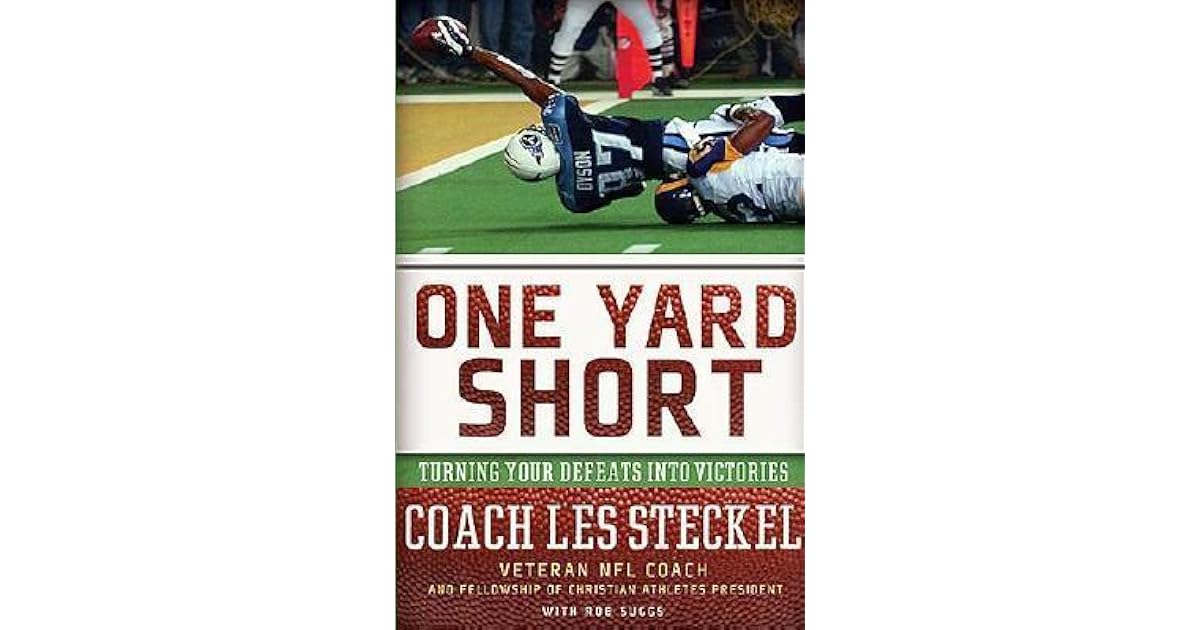 One Yard Short: Turning Your Defeats Into Victories by Les Steckel