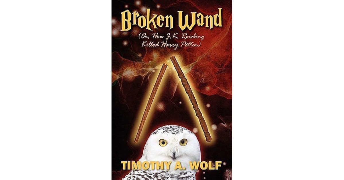 Broken Wand by Timothy A. Wolf