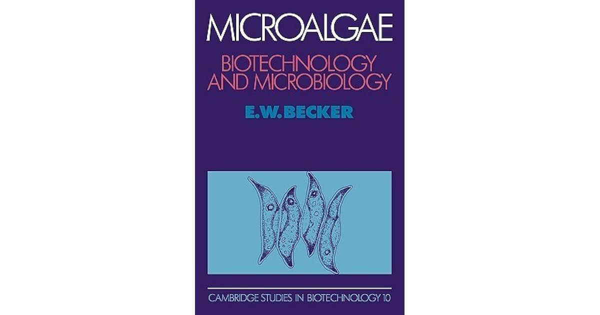 Microalgae: Biotechnology and Microbiology by E.W. Becker