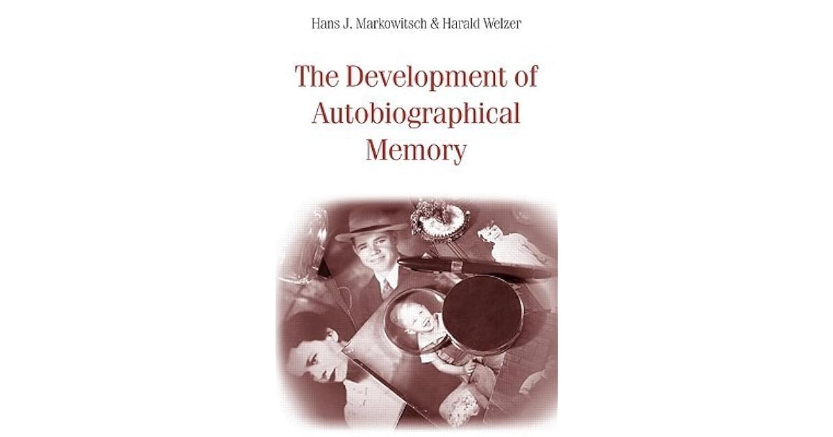 The Development Of Autobiographical Memory by Hans J. Markowitsch