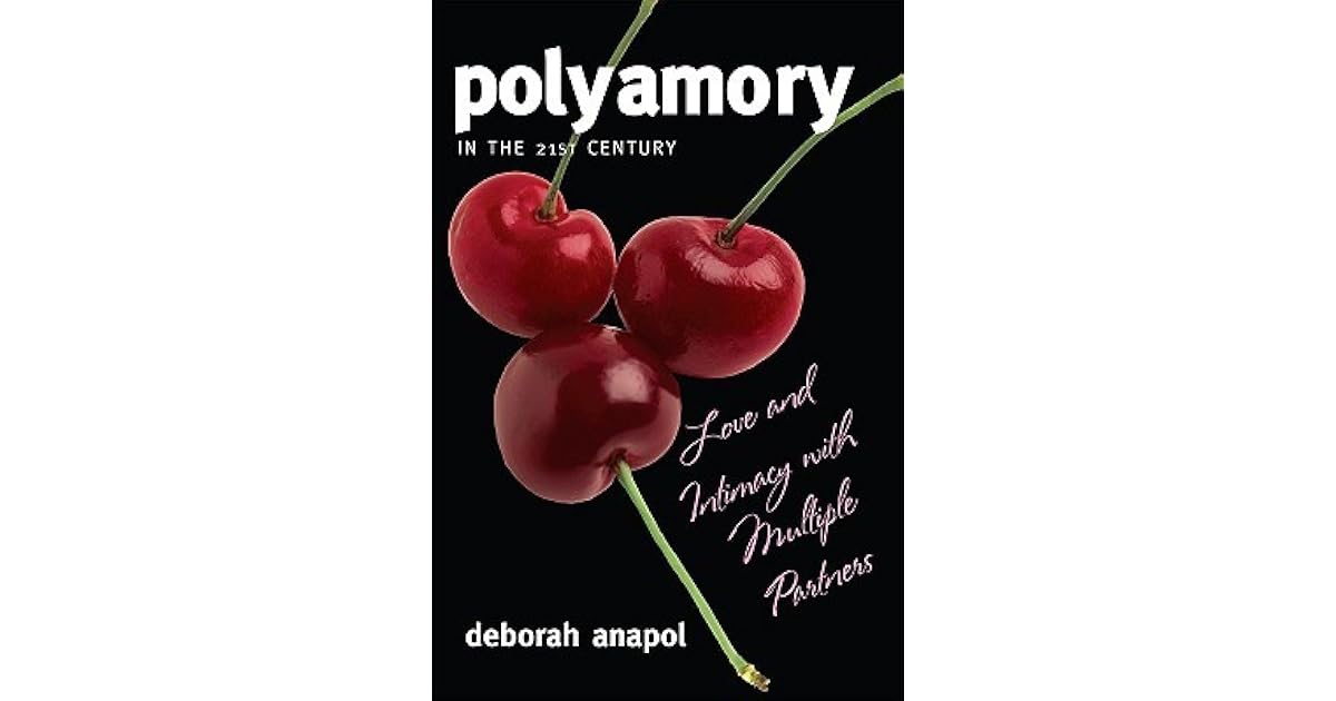 Polyamory in the 21st Century: Love and Intimacy with Multiple Partners ...