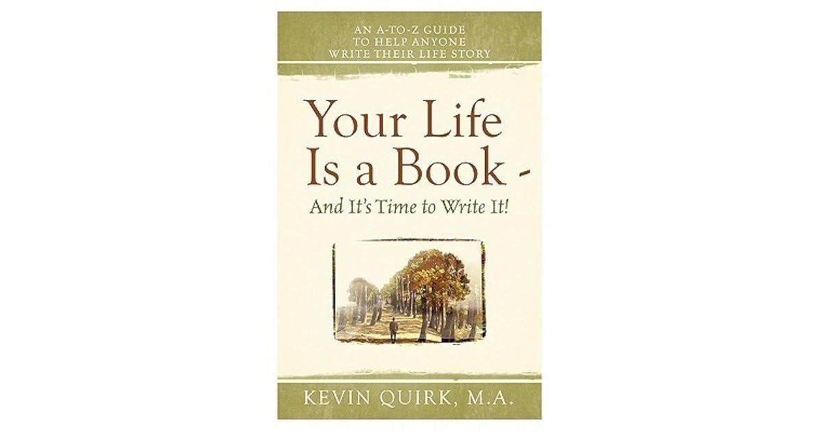 Your Life Is a Book - And It's Time to Write It! by Kevin Quirk