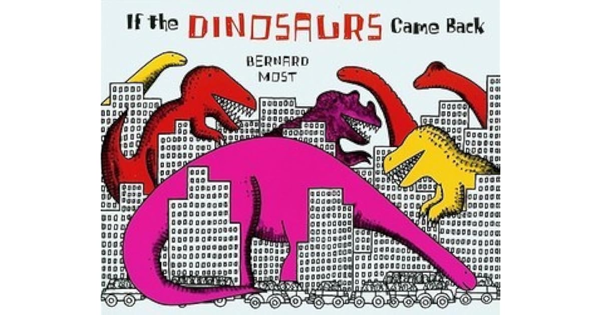 If the Dinosaurs Came Back by Bernard Most