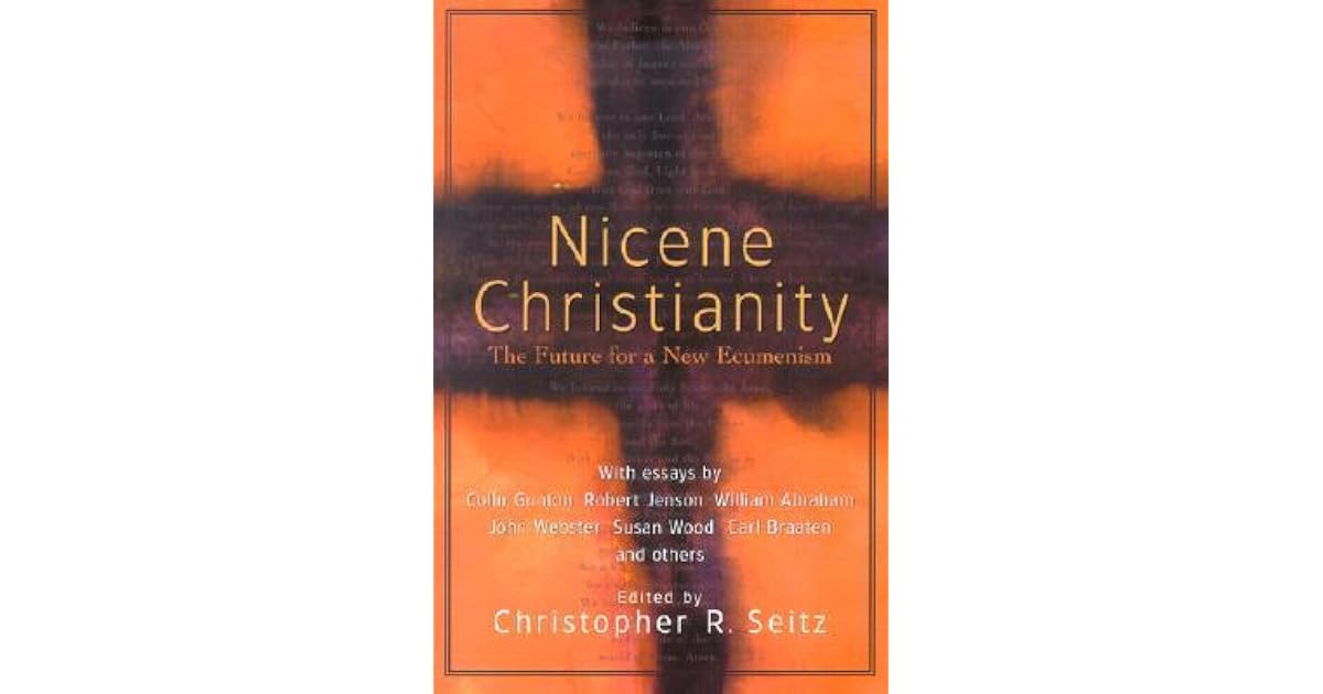 Nicene Christianity: The Future for a New Ecumenism by Christopher R. Seitz