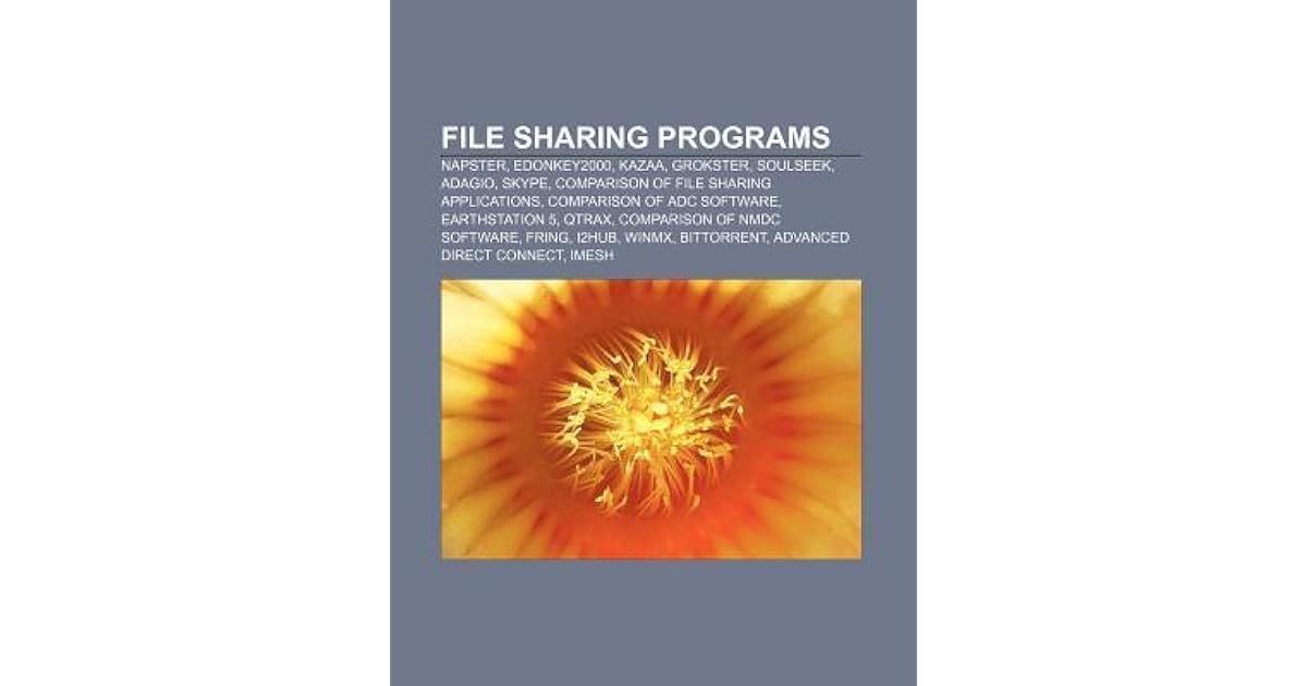 File Sharing Programs: Napster, Edonkey2000, Kazaa, Grokster, Soulseek ...