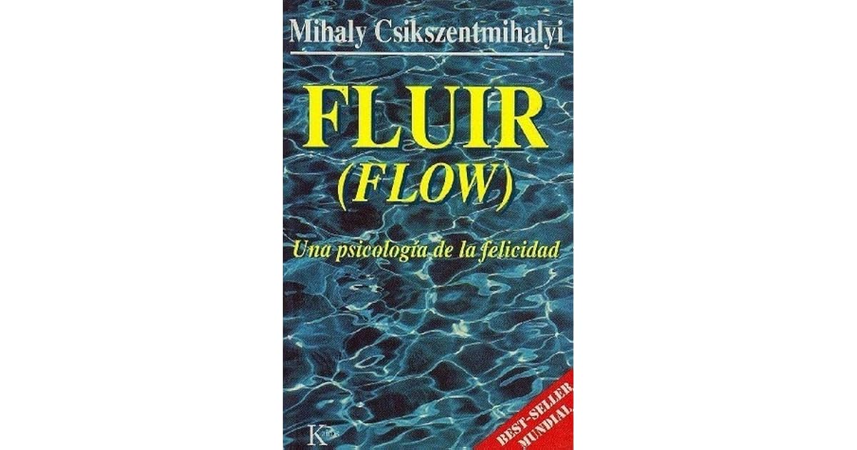 Fluir (Flow): Una psicologia de la felicidad by Mihaly Csikszentmihalyi