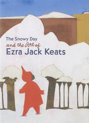 The Snowy Day and the Art of Ezra Jack Keats by Claudia J. Nahson