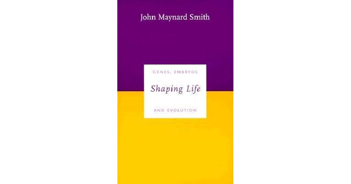 Shaping Life: Genes, Embryos and Evolution by John Maynard Smith