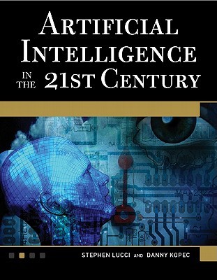 Artificial Intelligence in the 21st Century by Danny Kopec