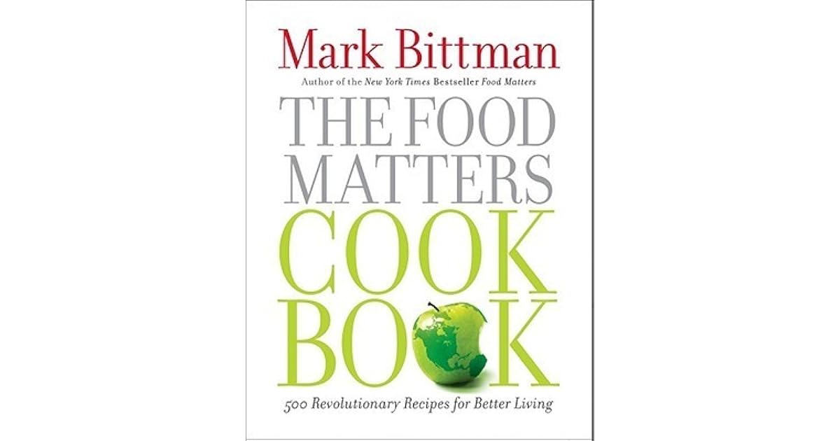 The Food Matters Cookbook: 500 Revolutionary Recipes for Better Living ...