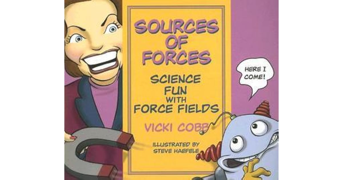 Sources Of Forces: Science Fun With Force Fields by Vicki Cobb