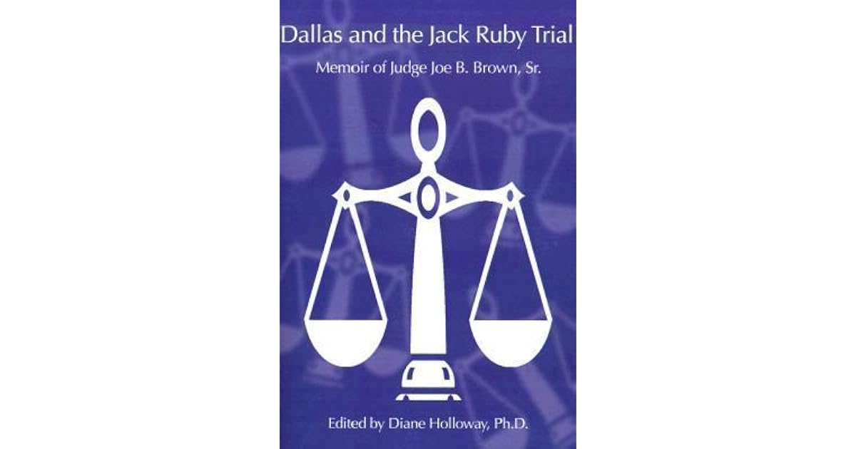Dallas and the Jack Ruby Trial: Memoir of Judge Joe B. Brown, Sr. by ...