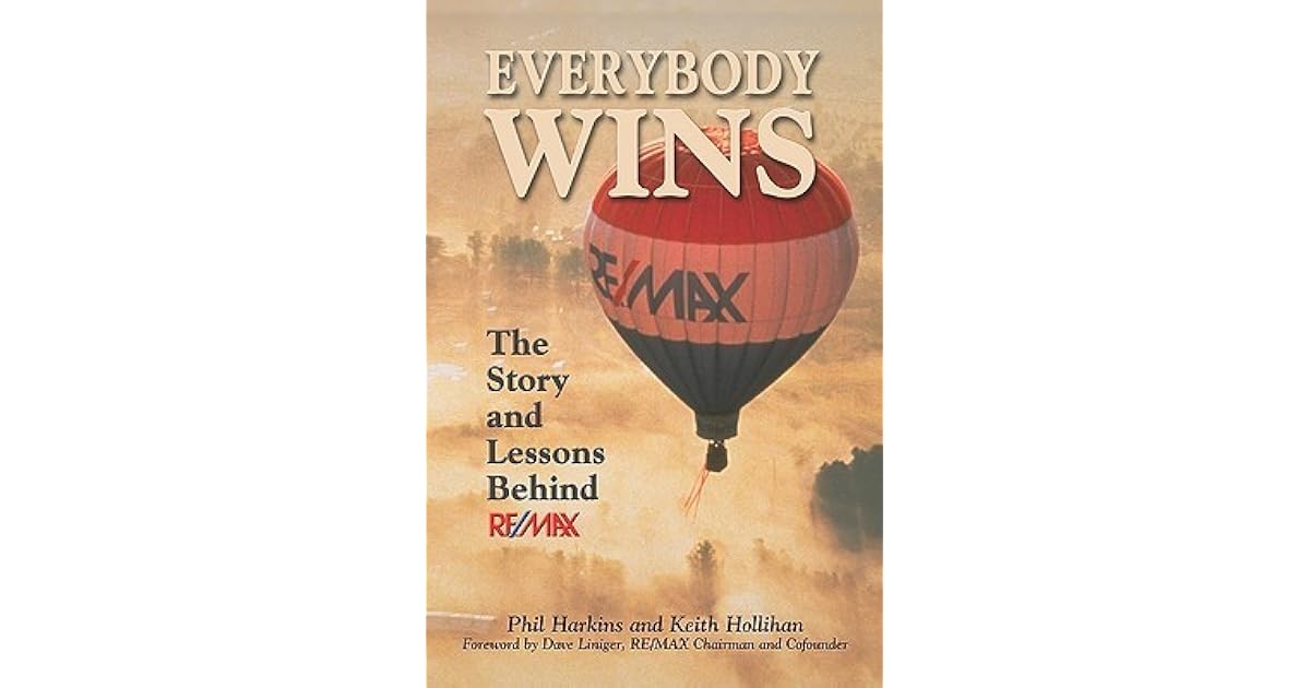 Everybody Wins: The Story and Lessons Behind Re/Max by Phil Harkins