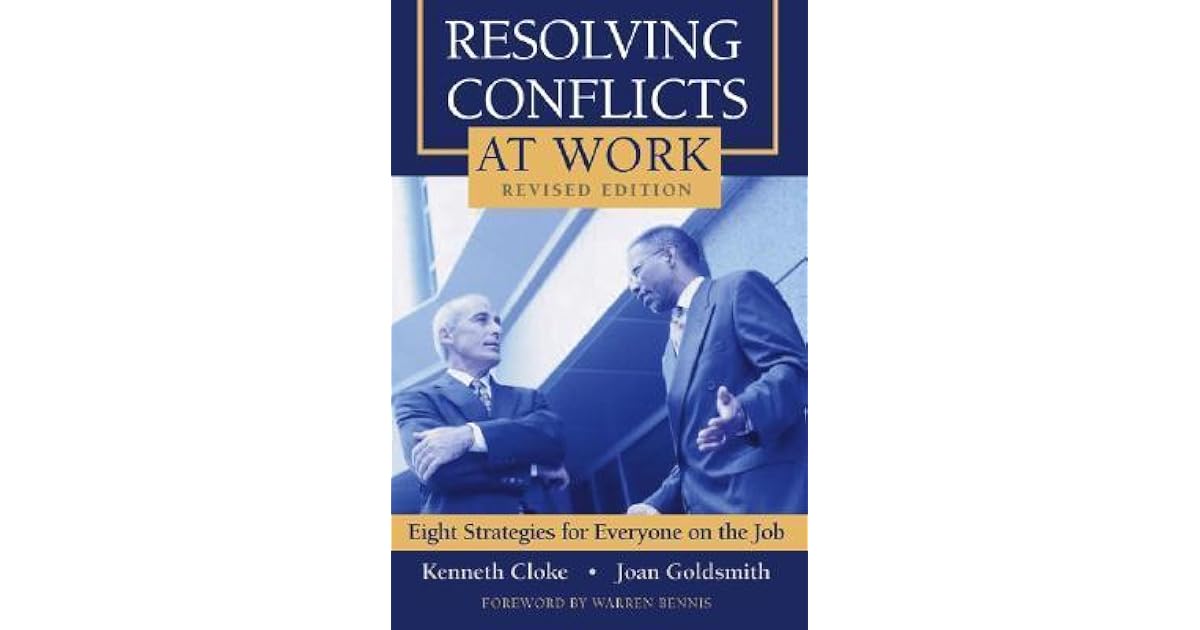 Resolving Conflicts at Work: Eight Strategies for Everyone on the Job by Kenneth Cloke
