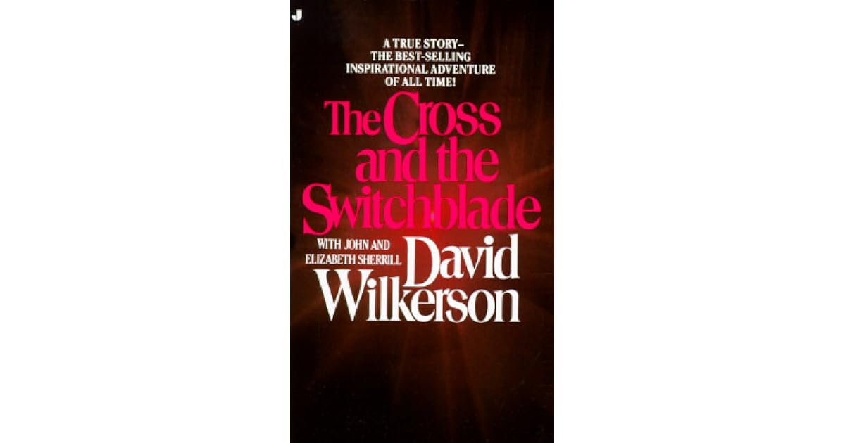 The Cross and the Switchblade by David Wilkerson
